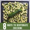 8 Ways to Dehydrate Zucchini - The Purposeful Pantry
